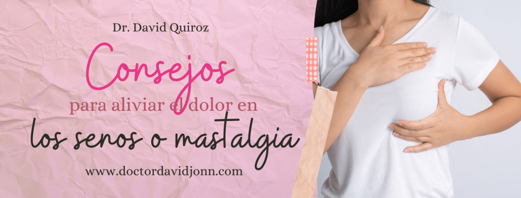 Consejos para aliviar el dolor en los senos o mastalgia – Dr. David Quiroz
