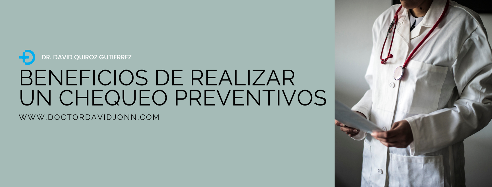 Beneficios de realizar un chequeo preventivo – Dr. David Quiroz